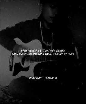 DIAN PIESESHA | TAK INGIN SENDIRI[AKU MASIH SEPERTI YANG DULU] | COVER AKUSTIK BY RIELO - YouTube