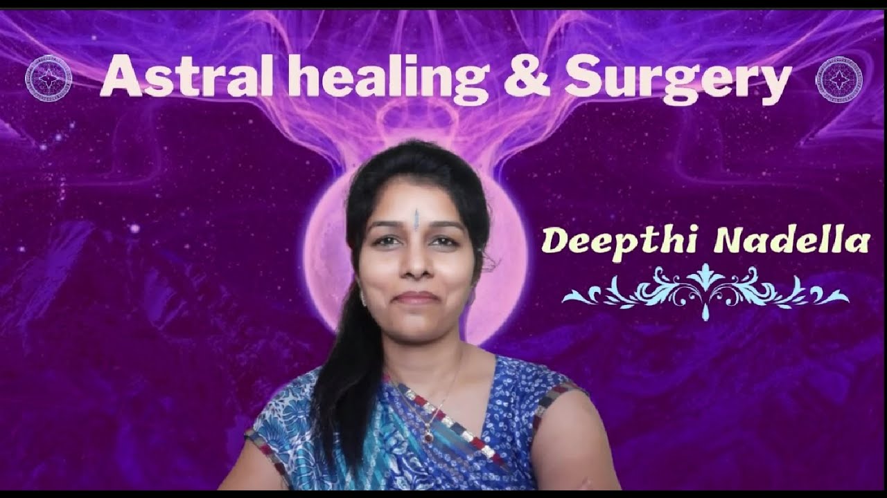 Astral healing (आस्ट्रल हीलिंग) & Surgery by Smt. Deepthi Nadella ...