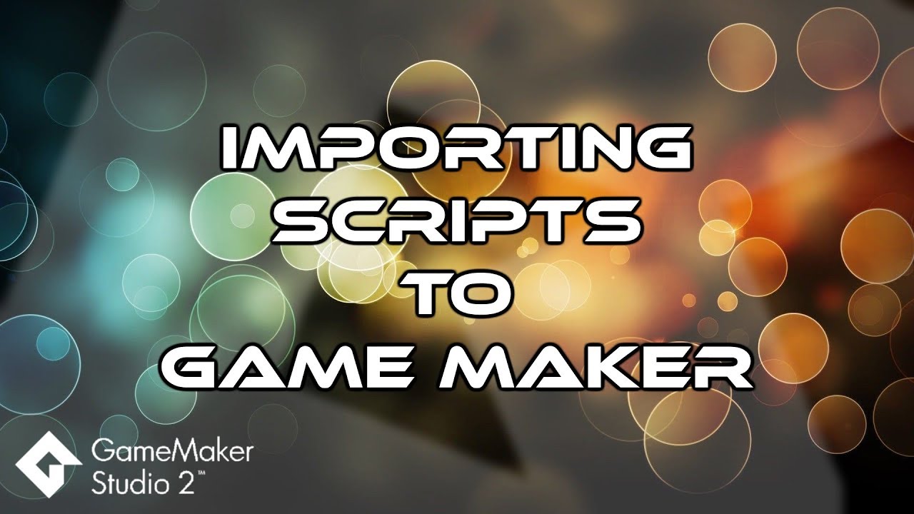 Import Your Favorite Scripts To Game Maker Tutorial Youtube