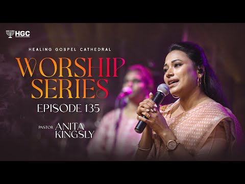 HGC | WORSHIP SERIES | EPISODE - 135 | Pr. ANITA KINGSLY | WORSHIP RECORDED LIVE AT HGC