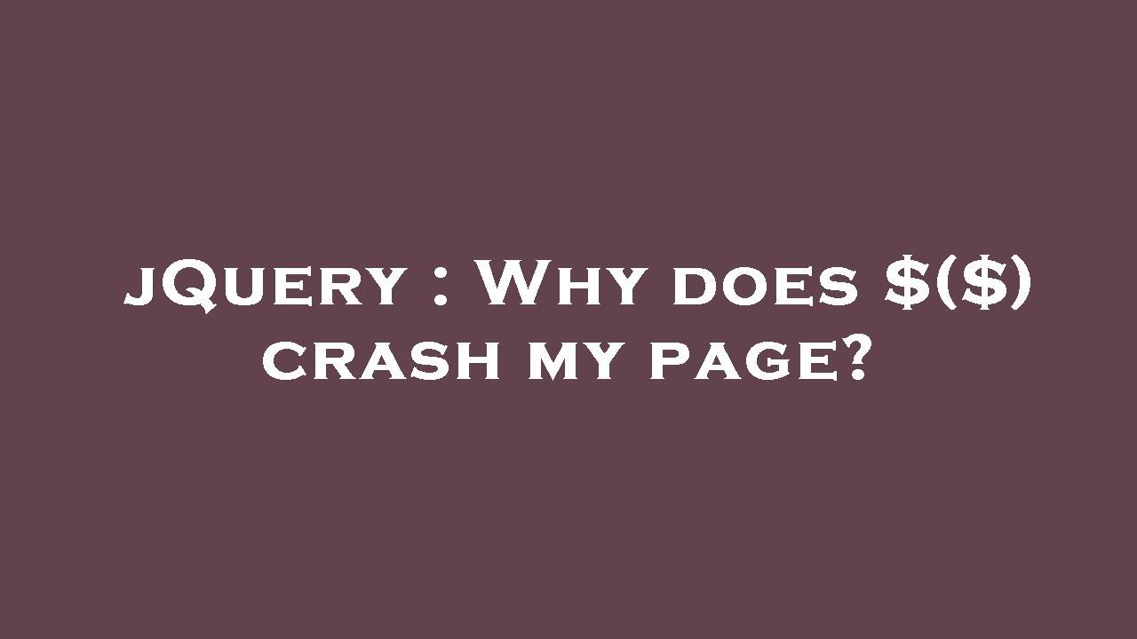 Jquery Why Does Crash My Page Youtube
