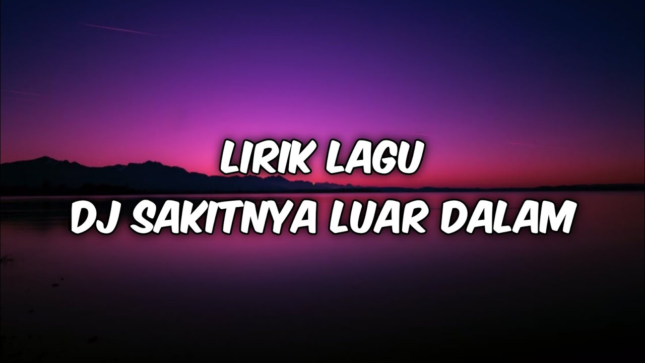 LIRIK LAGU DJ SAKITNYA LUAR DALAM - YouTube