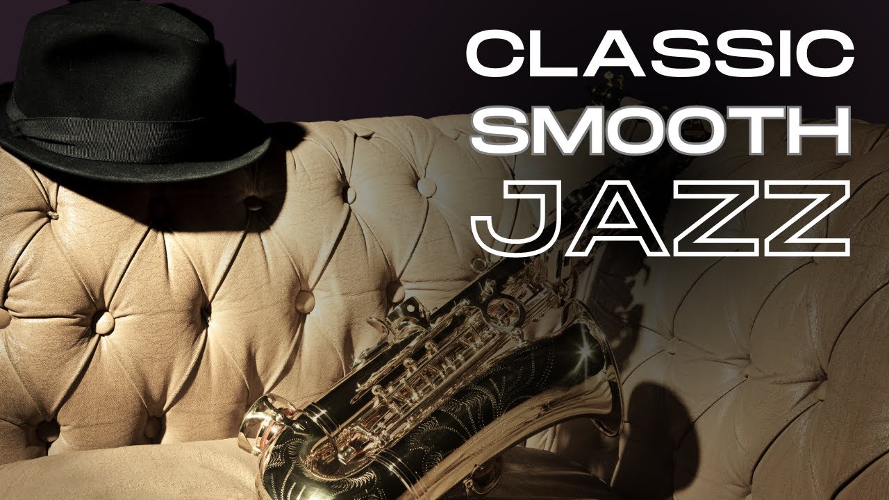 Classic and Smooth Jazz: Timeless Tunes for Relaxation and Elegance ...