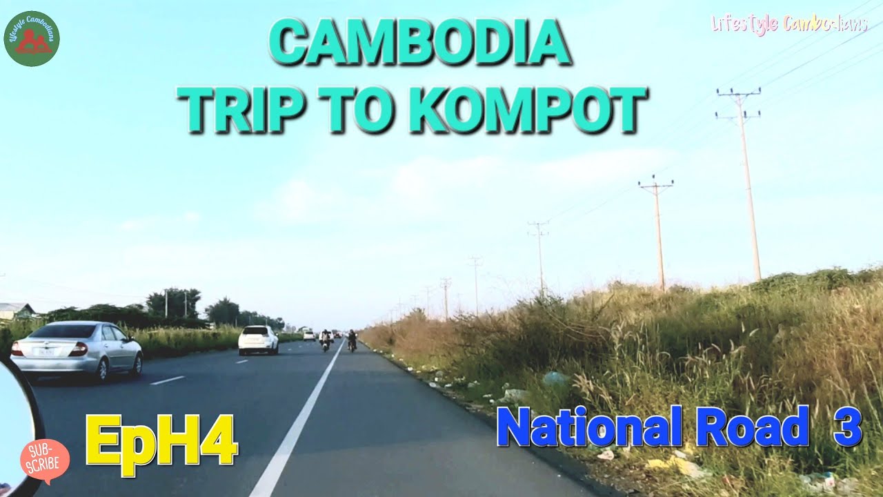 [EpH4] TRIP TO KOMPOT PROVINCE, CAMBODIA | NATIONAL ROAD #3 - YouTube