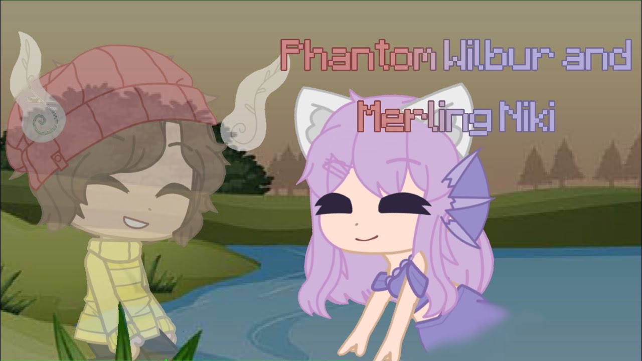 Phantom Wilbur and Merling Niki | | Ft. Wilbur , Nihachu | | Gacha Club ...