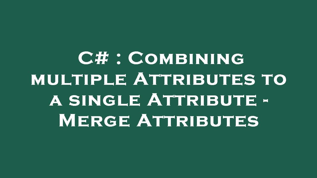 C Combining Multiple Attributes To A Single Attribute Merge 2145