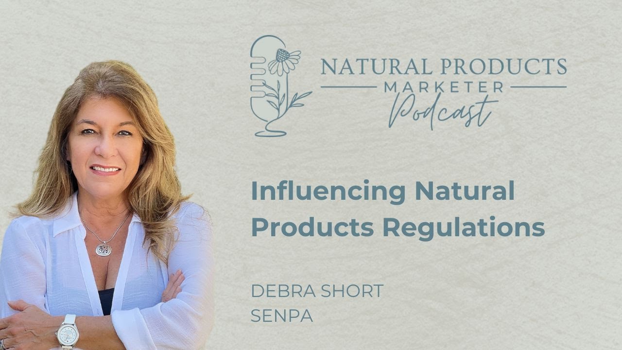 Influencing Natural Products Regulations with Debra Short - Season 1 ...