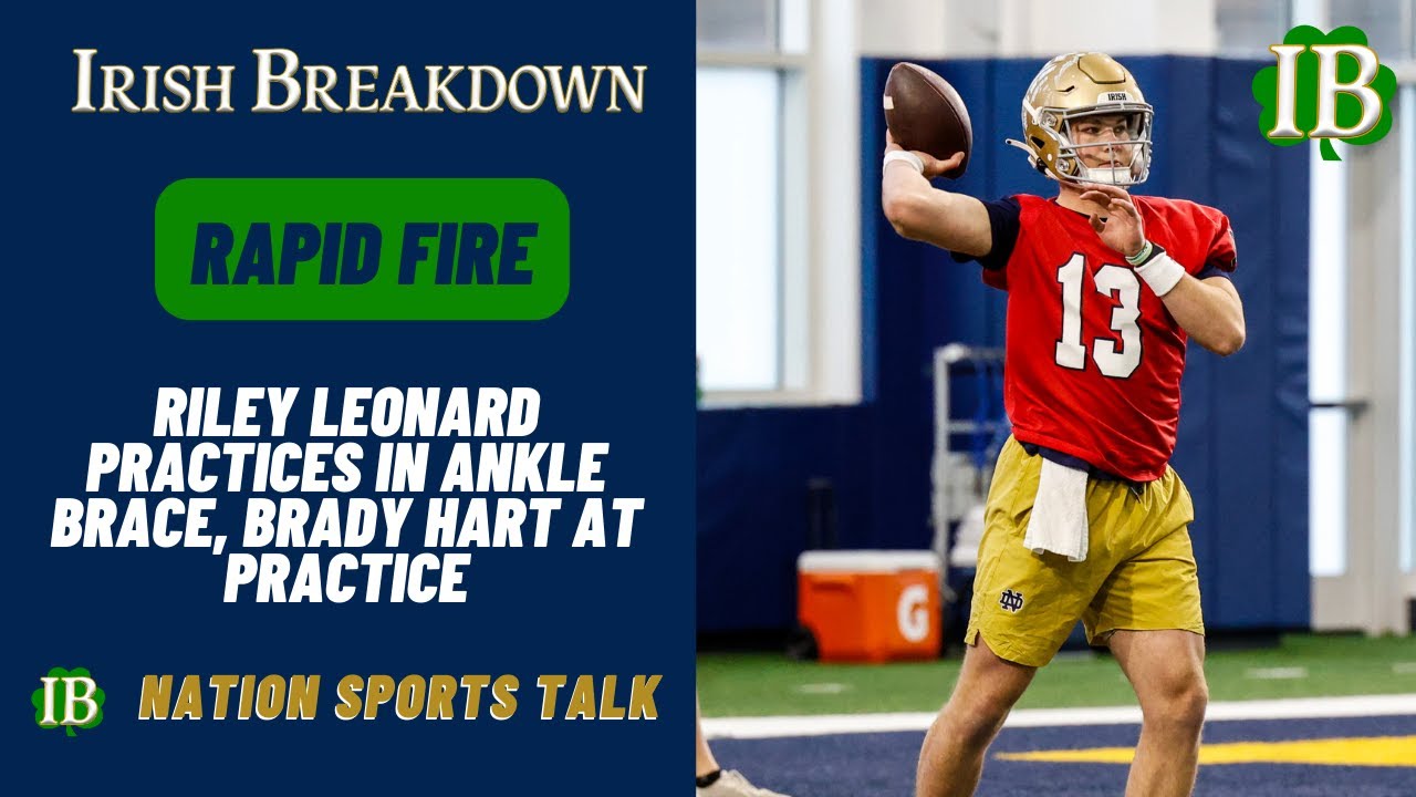 Rapid Fire: Riley Leonard Practices In Ankle Brace, Brady Hart At Notre ...