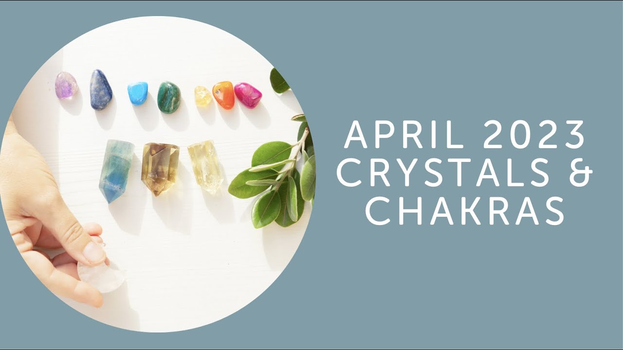 April 2023- Crystals and Chakras - YouTube