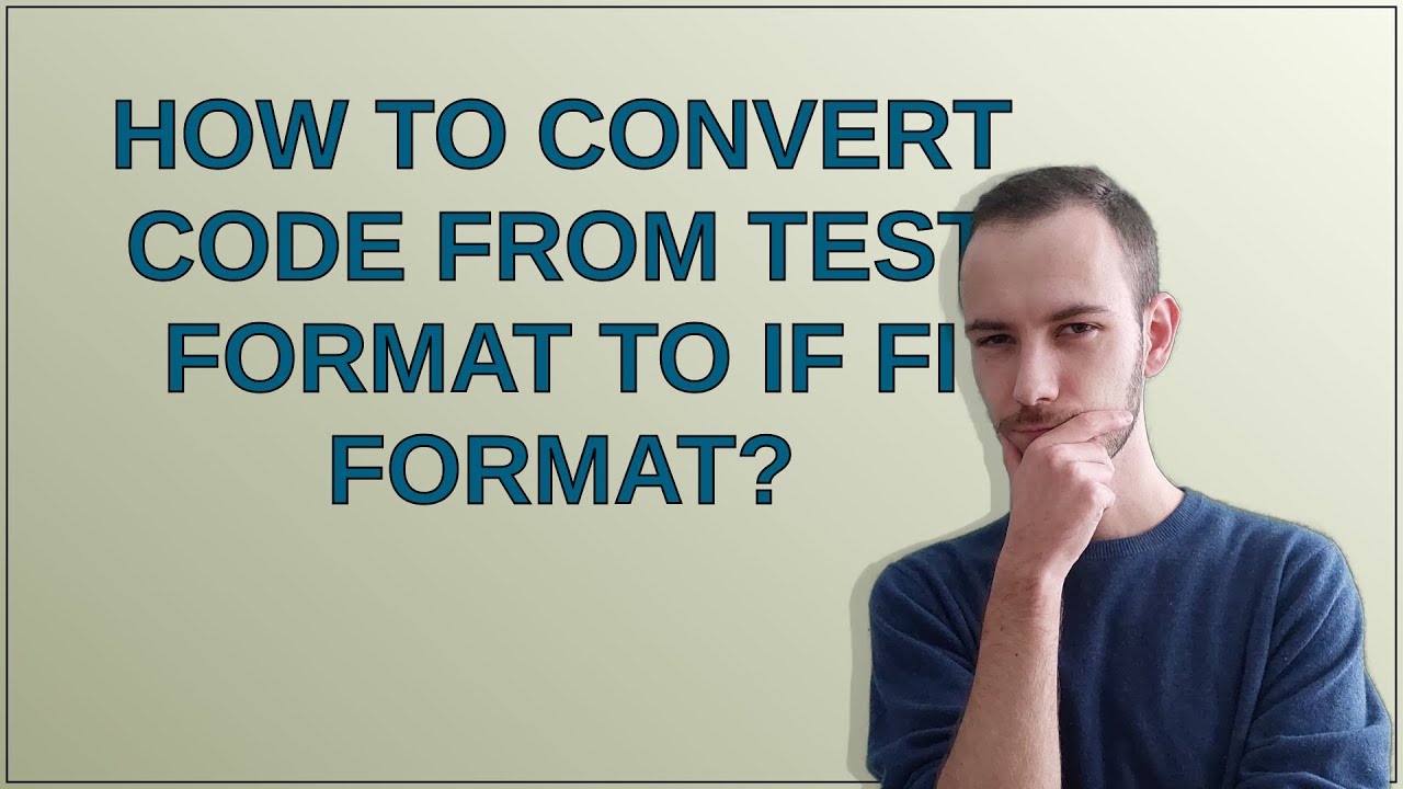 How To Convert Code From Test Format To If Fi Format YouTube how-to-convert-code-from-test-format-to-if-fi-format-youtube