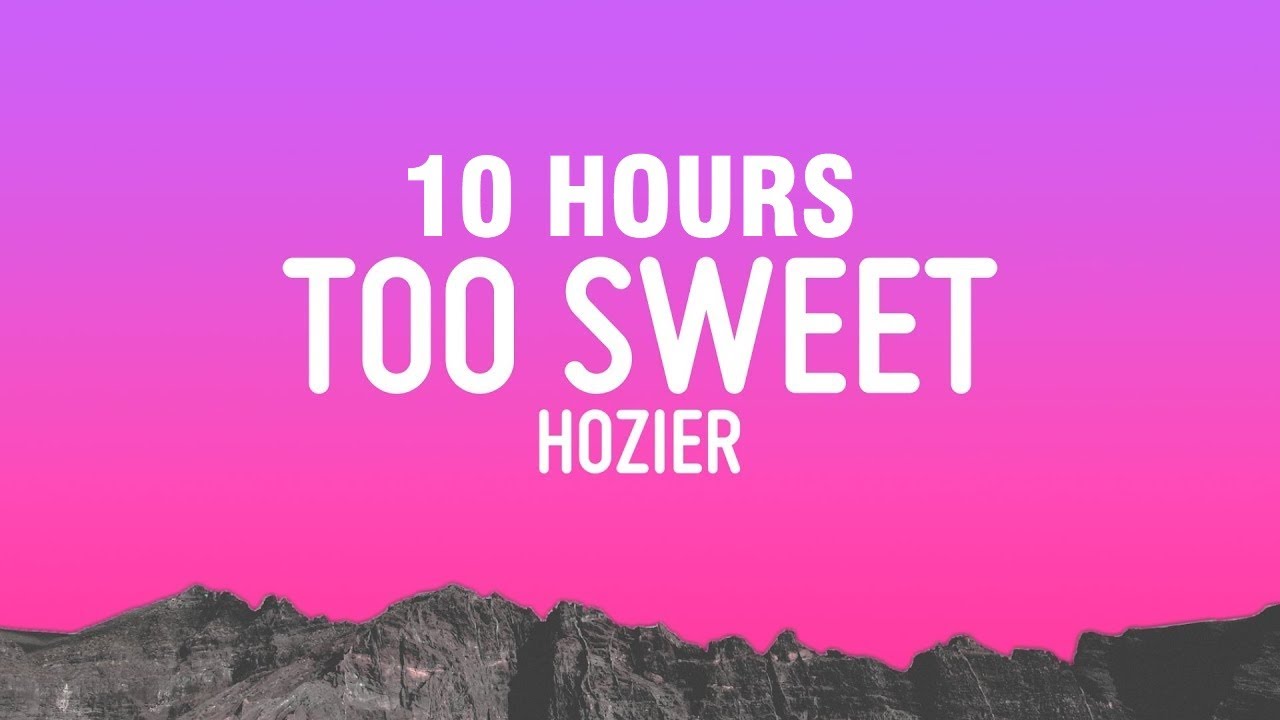 [10 HOURS] Hozier - Too Sweet (Lyrics) - YouTube