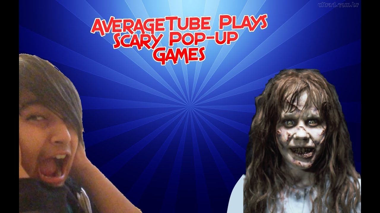 AverageTube Plays Scary Pop-up Games - YouTube