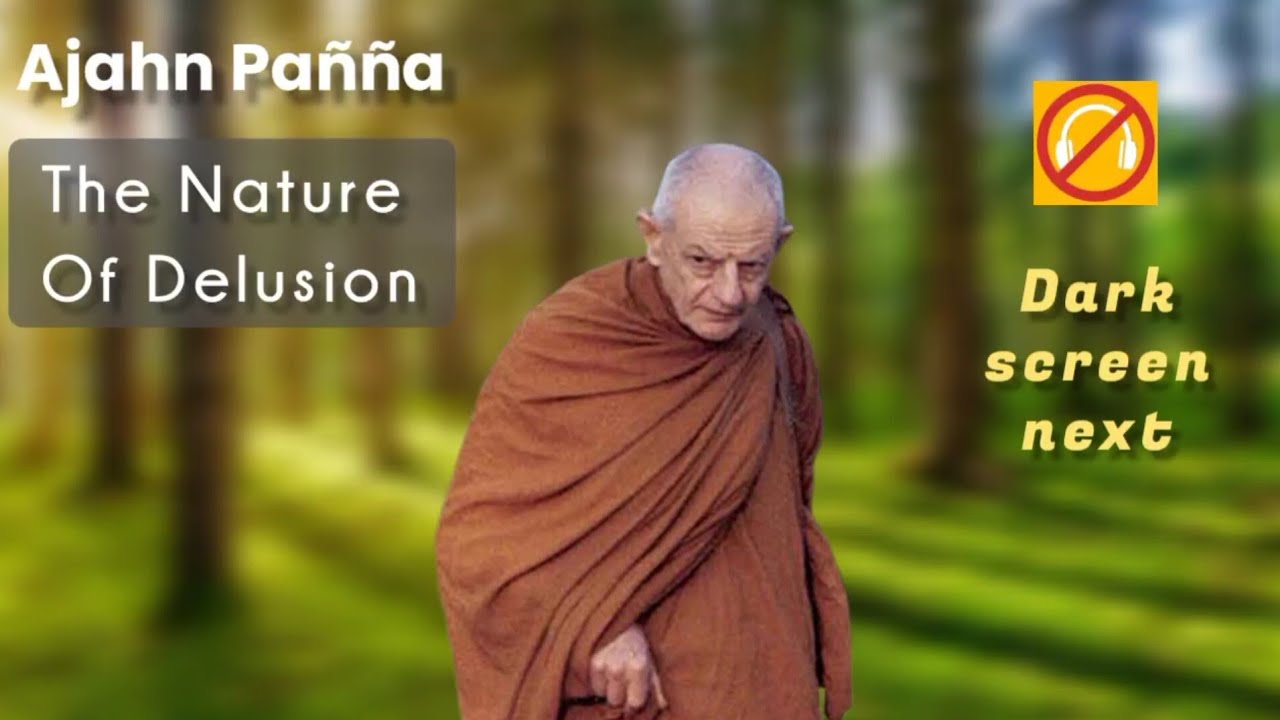 Ven Ajahn Pañña | The Nature Of Delusion (⚠️ Loud background noise ...