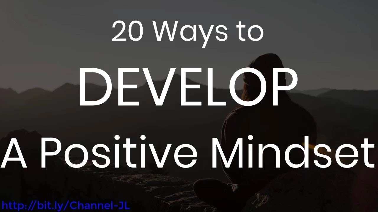 20 Ways to DEVELOP A Positive Mindset - YouTube