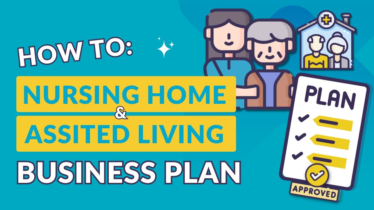 How to Write a Business Plan For Nursing Home & Assisted Living (Free ...