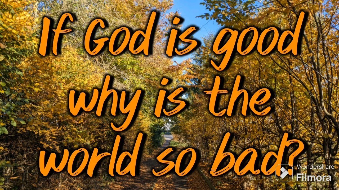 Gospel Questions No. 3 - If God is good why is the world so bad? - YouTube