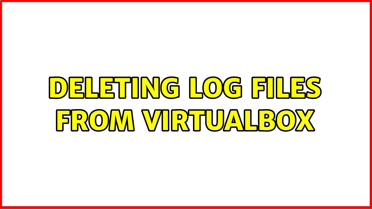 Deleting log files from VirtualBox - YouTube