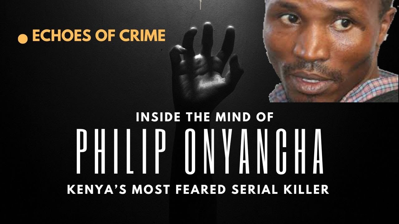 Inside the Mind of Philip Onyancha - Kenya;s Once Most Feared Serial ...