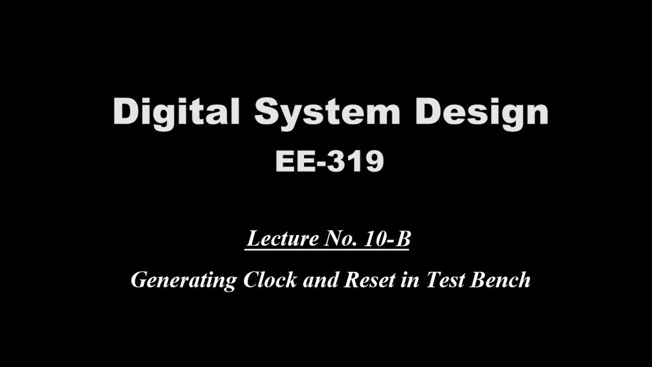 Generating Clock & Reset in Test Bench | Lecture 10 (Part B), Digital ...