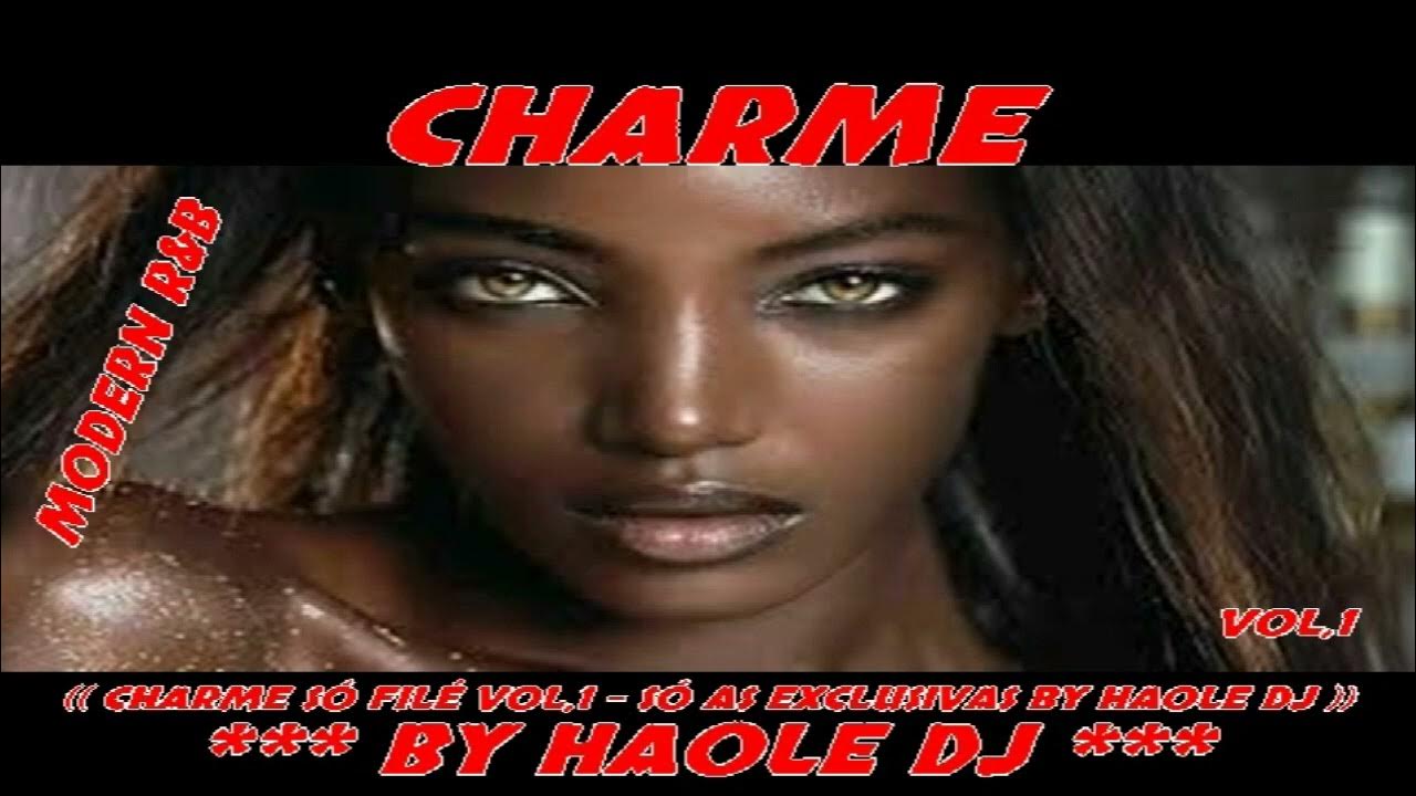 (( CHARME SÓ FILÉ VOL,1 SÓ AS VRS EXCLUSIVAS BY HAOLE DJ )) - YouTube
