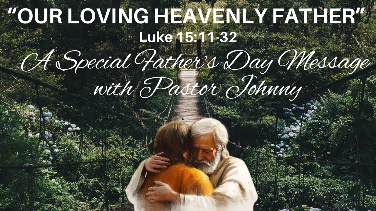 11:30AM Service is LIVE! "Our Loving Heavenly Father" Luke 15:11-32 ...