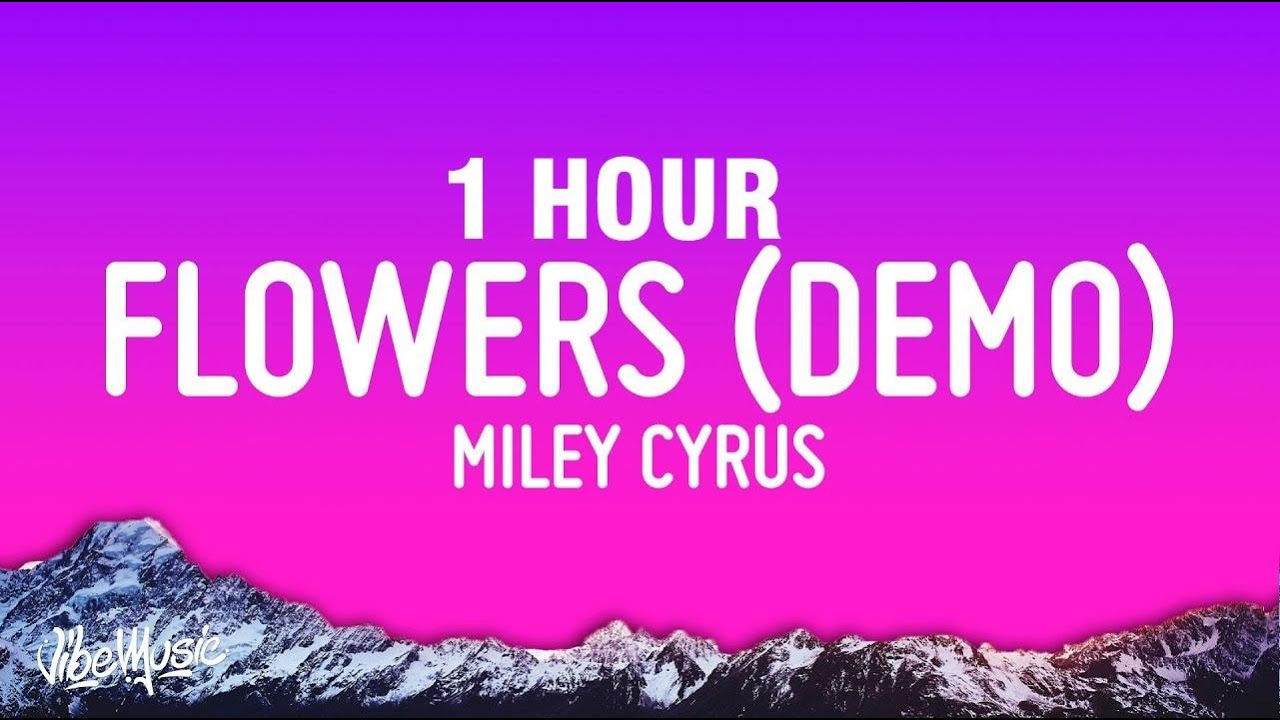 [1 HOUR] Miley Cyrus - Flowers (Demo) (Lyrics) - YouTube