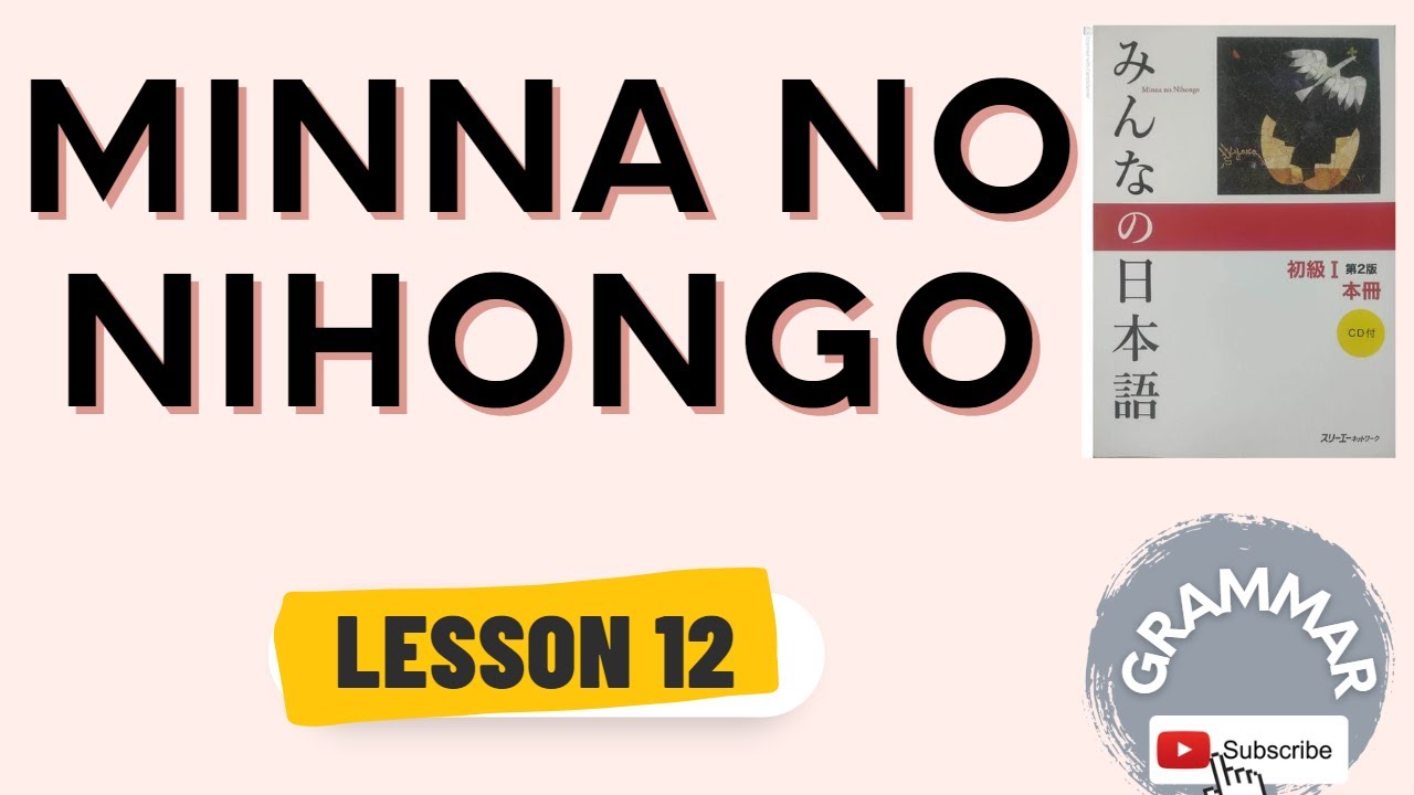 MINNA NO NIHONGO LESSON 12 GRAMMAR - YouTube