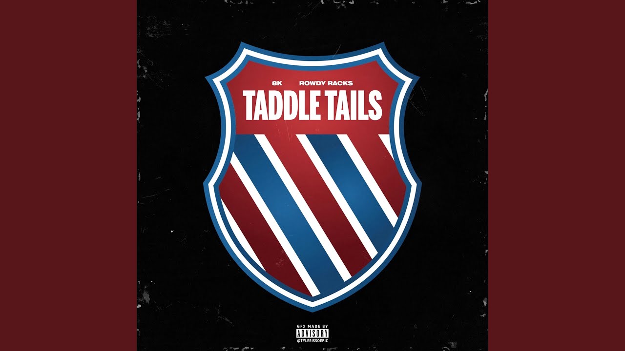 Taddle Tails - 8K & Rowdy Racks: Song Lyrics, Music Videos & Concerts