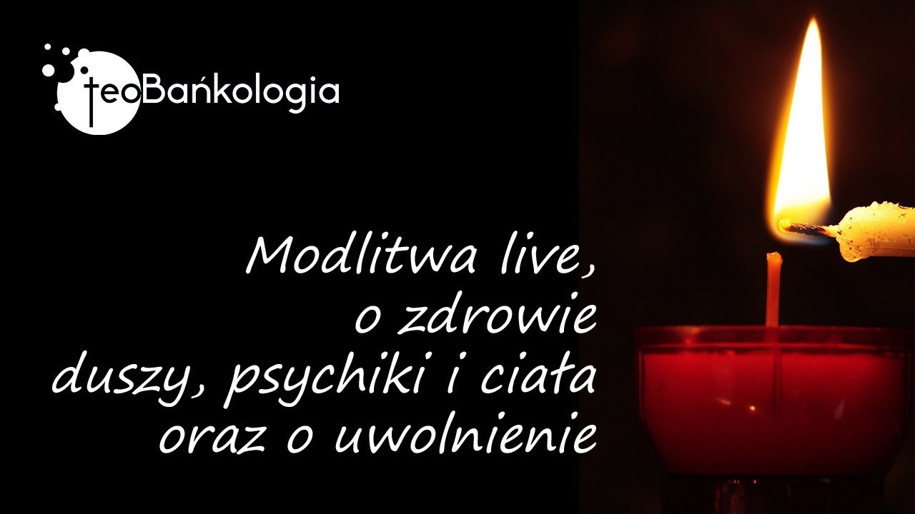 Modlitwa Live o zdrowie duszy, psychiki i ciała oraz o uwolnienie - YouTube