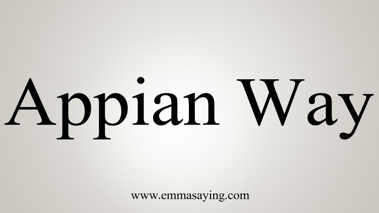 How To Say Appian Way - YouTube