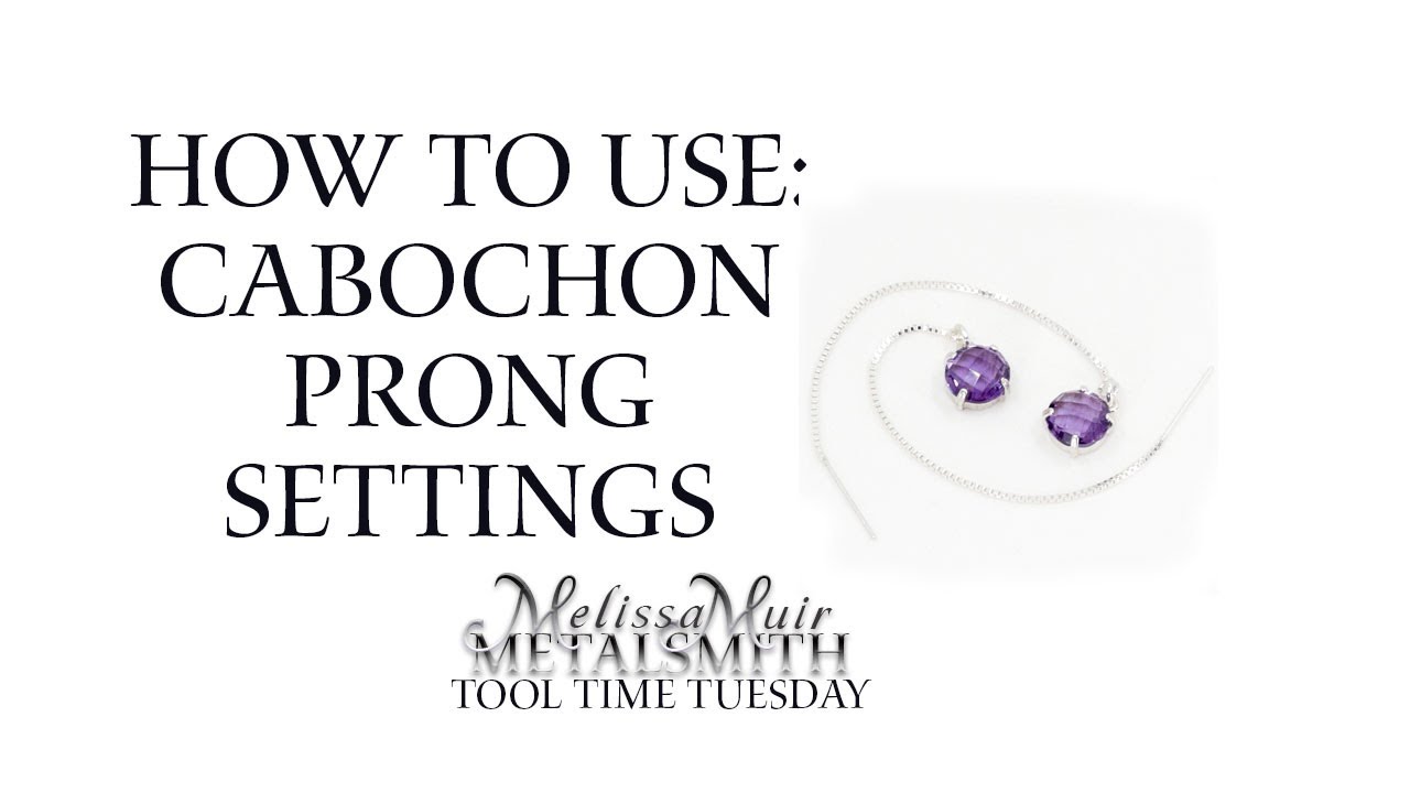 How To Use Cabochon Prong Settings from Halstead Bead with Melissa Muir ...