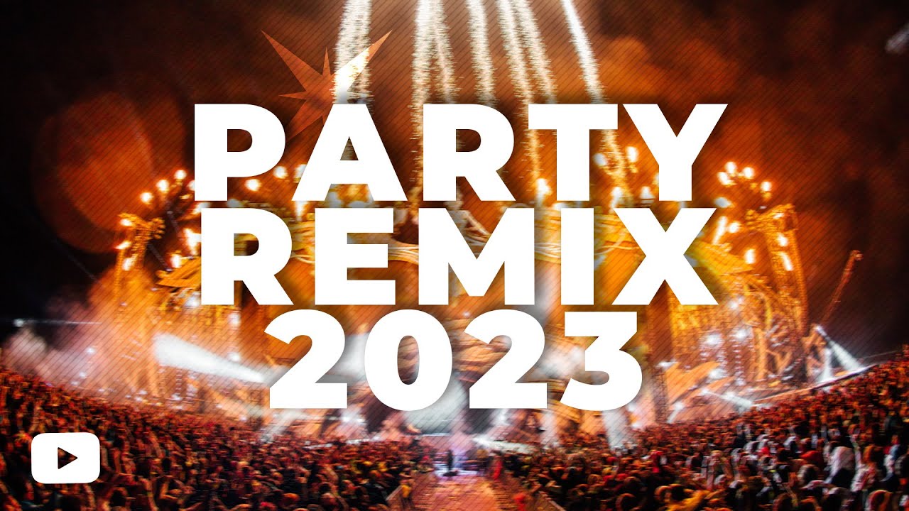 PARTY REMIX 2023 - Mashups & Remixes Of Popular Songs 2023 - Best Party ...
