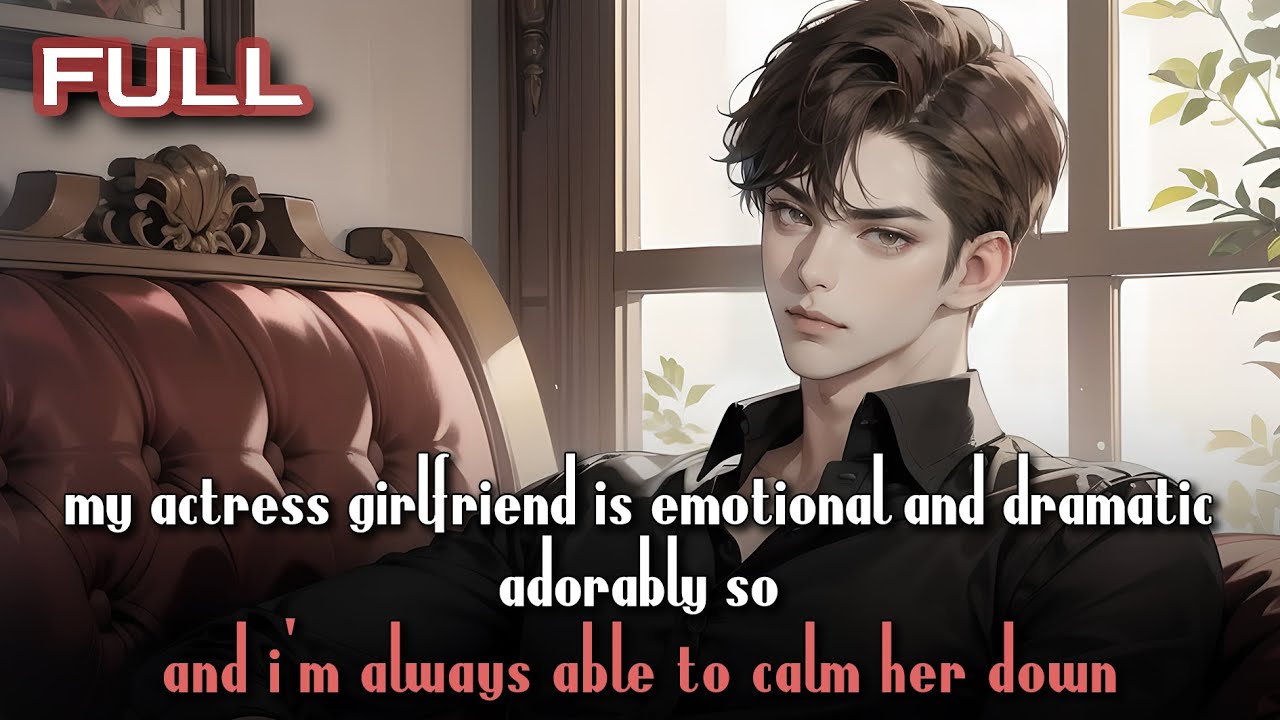 my actress girlfriend is emotional and dramatic—adorably so, and i’m ...