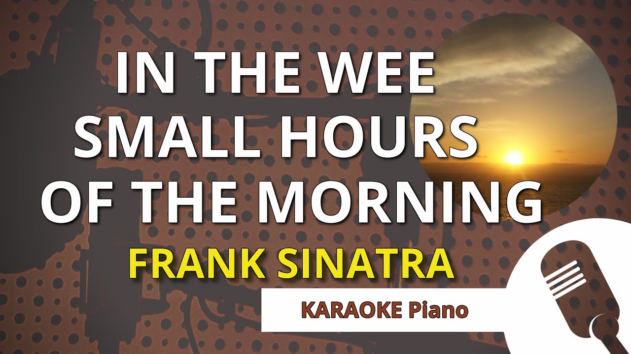 IN THE WEE SMALL HOURS OF THE MORNING (Frank Sinatra) - KARAOKE Piano ...