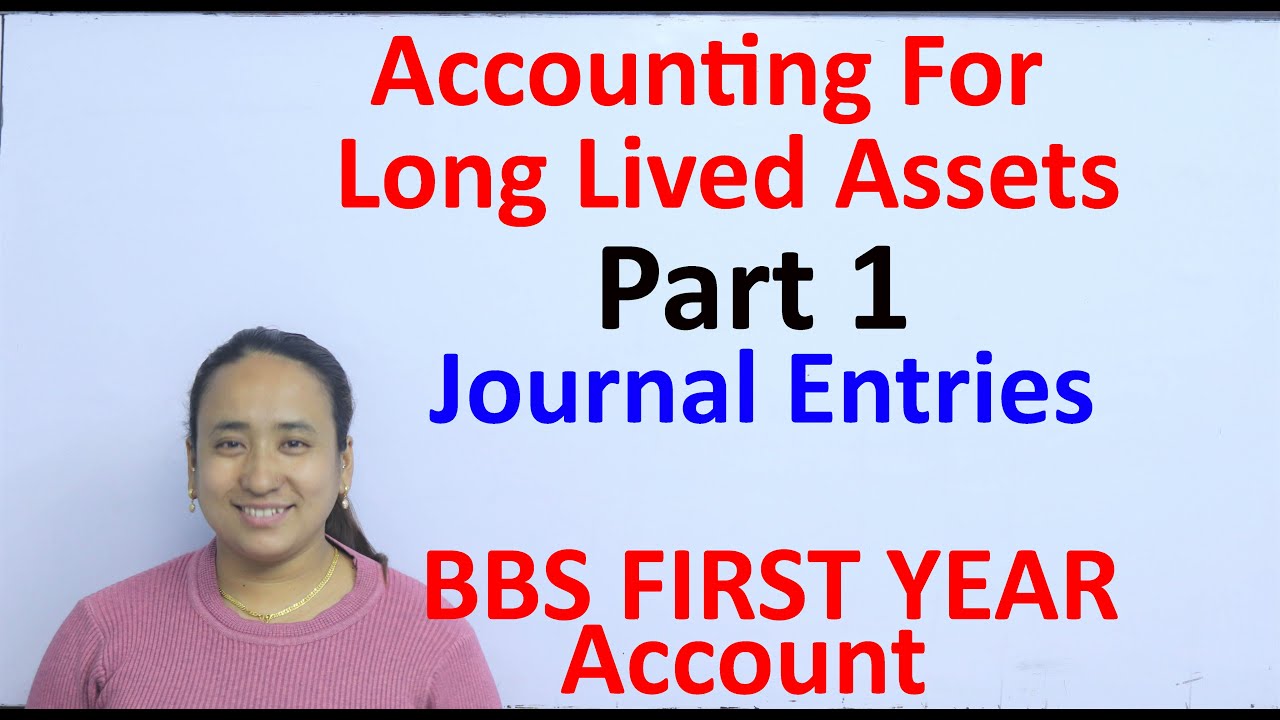 Accounting For Long Lived Assets Part 1 Journal Entries BBS First Year accounting-for-long-lived-assets-part-1-journal-entries-bbs-first-year