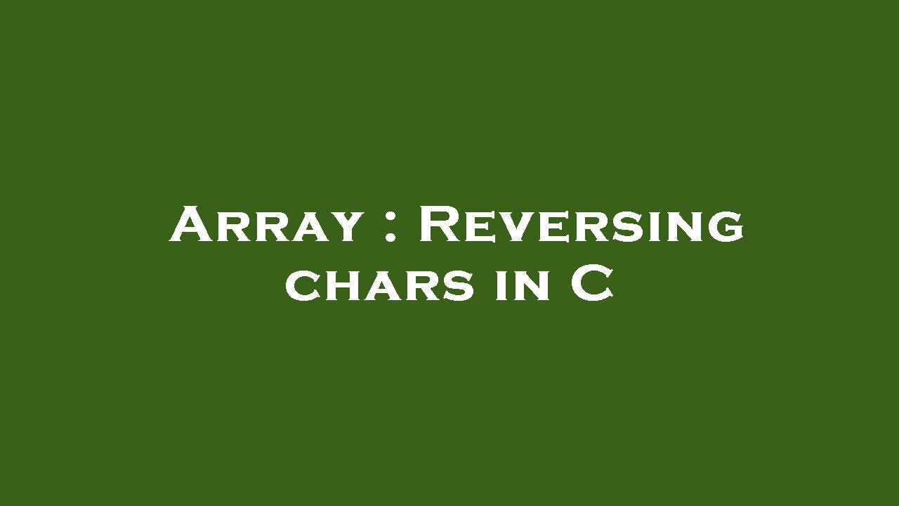 Array Reversing Chars In C Youtube