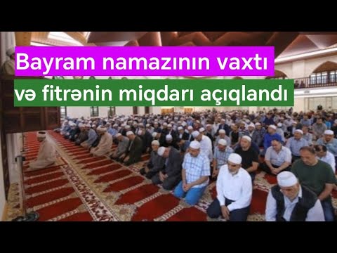 Vacib Məlumat: Bayram namazının vaxtı və fitrə zəkatının miqdarı açıqlandı - Hacı Surxay 