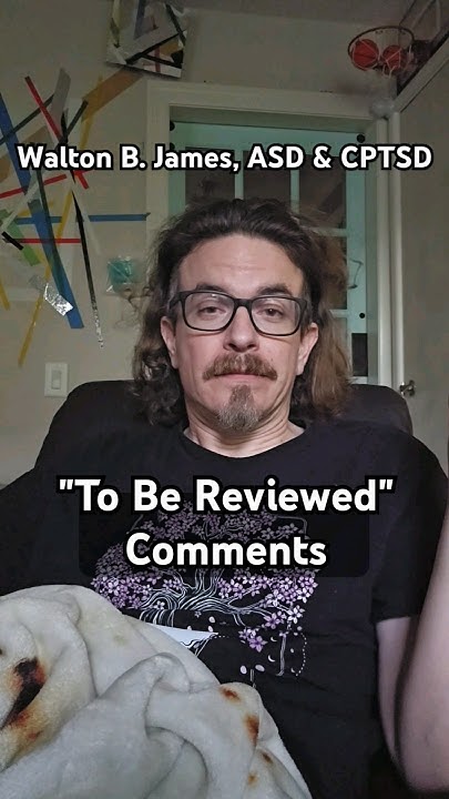 "To Be Reviewed" Comments - Walton B. James, ASD & CPTSD - YouTube