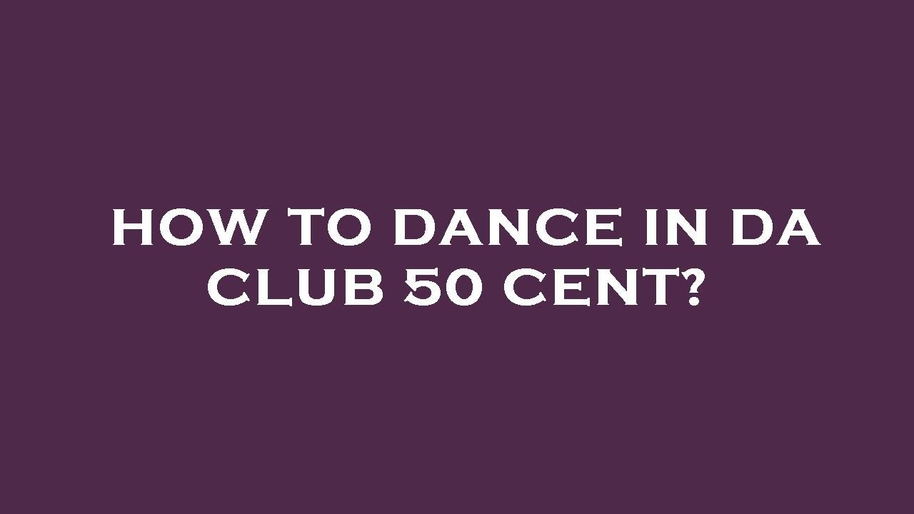 How to dance in da club 50 cent? - YouTube