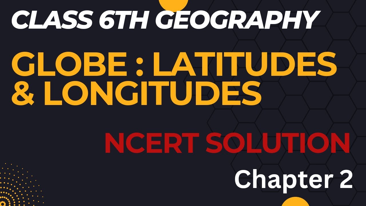 NCERT Solutions - Globe: Latitudes and Longitudes | Class 6 Geography ...