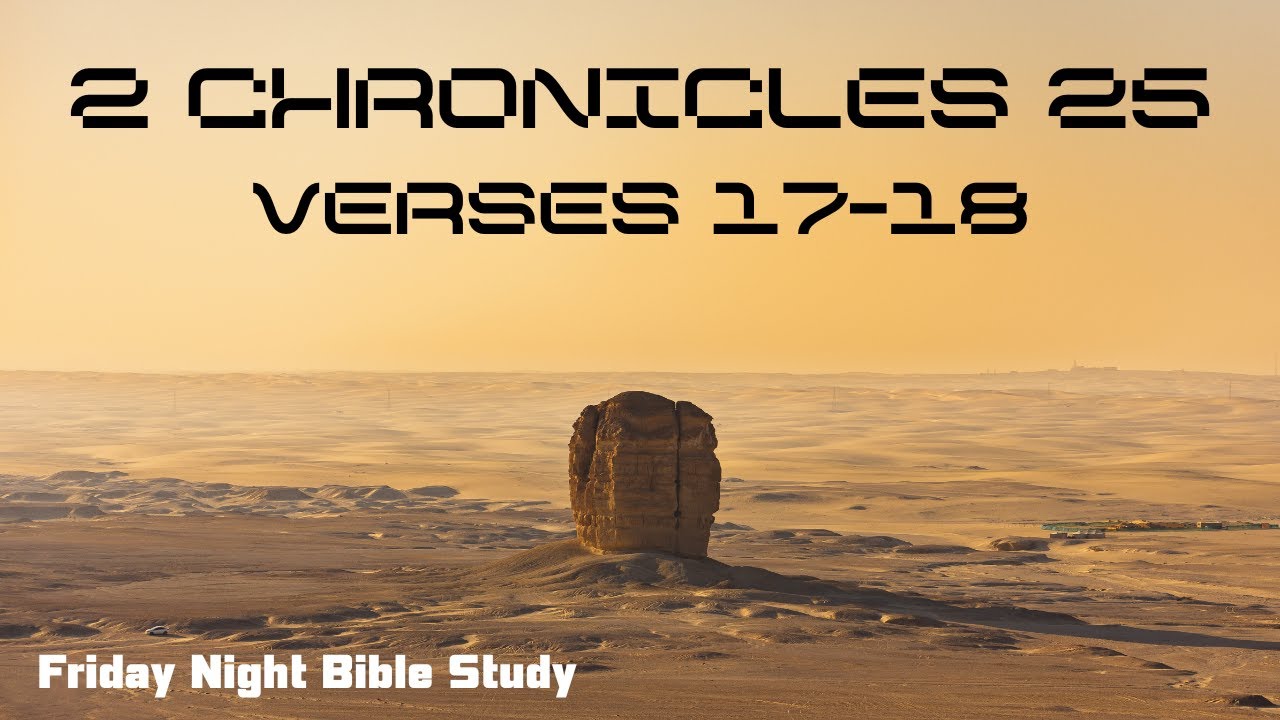 Bible Study- 2 Chronicles 25: 17-18 - YouTube