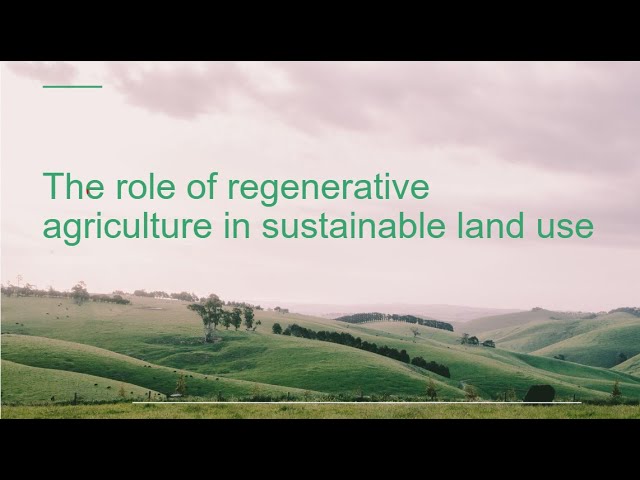 Sustainable Agriculture Land Use The Role Of Regenerative Agriculture