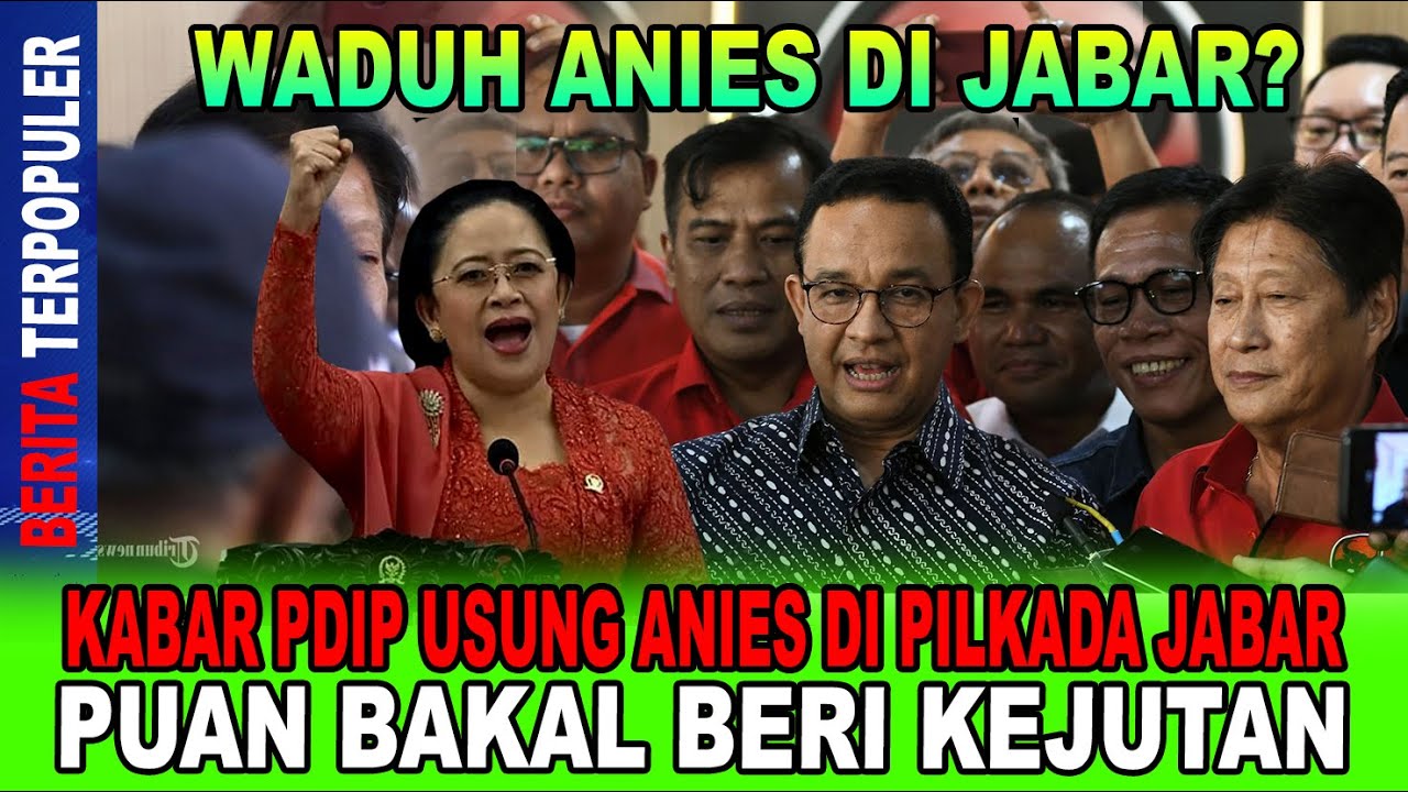 Waduh Anies Di Jabar Kabar Pdip Usung Anies Di Pilkada Jabar Puan