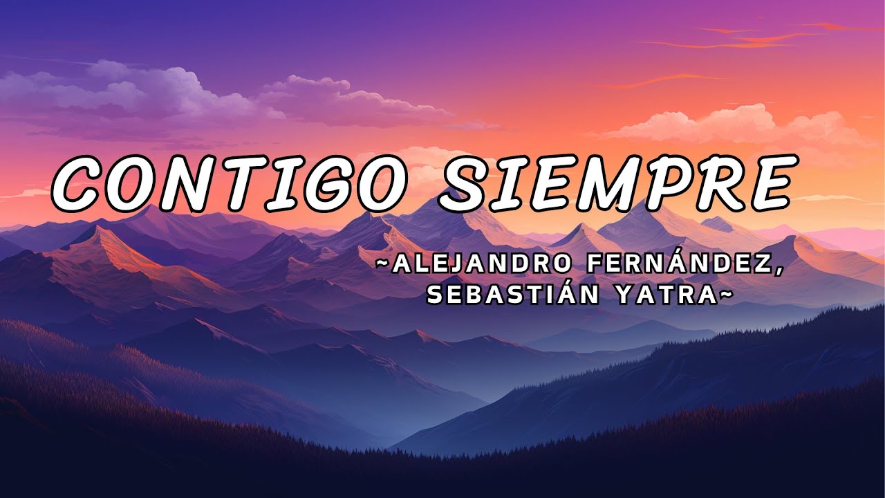 Contigo Siempre - Alejandro Fernández, Sebastián Yatra - Video(letra ...