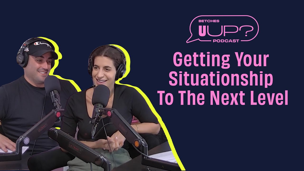 Getting Your Situationship To The Next Level || The U Up? Podcast || Ep ...