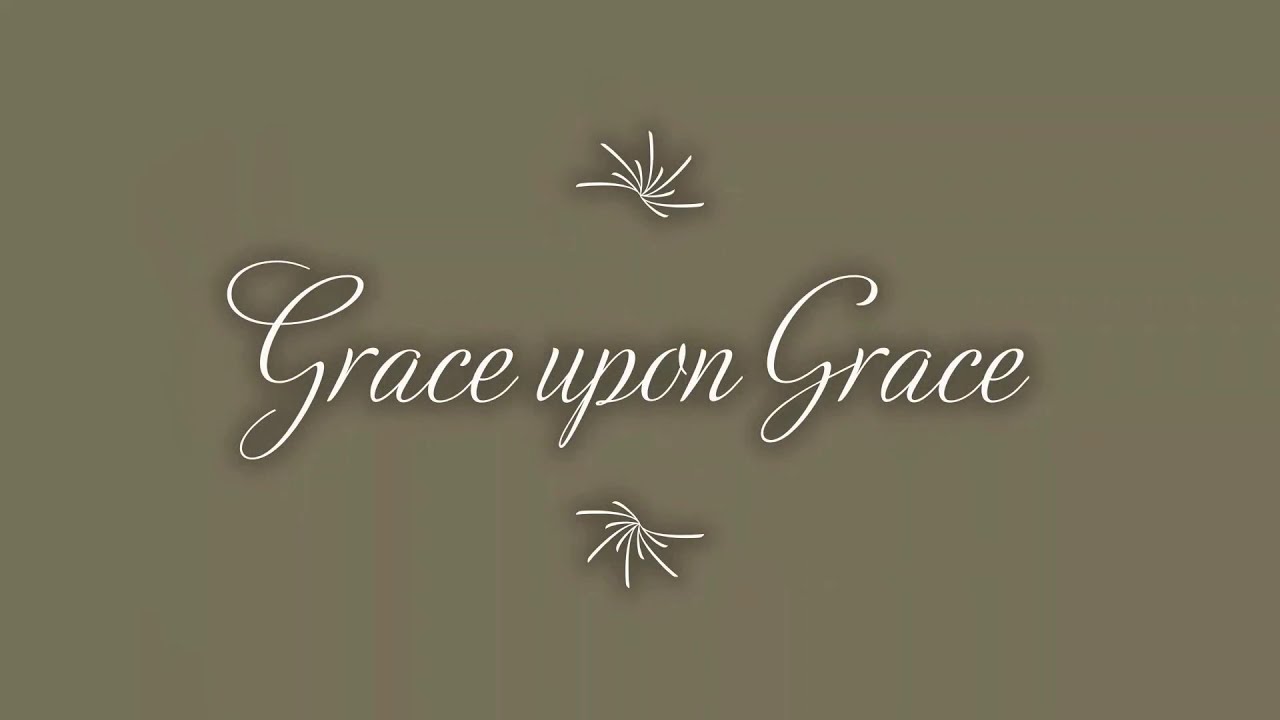 What does grace upon grace mean - gaiacme