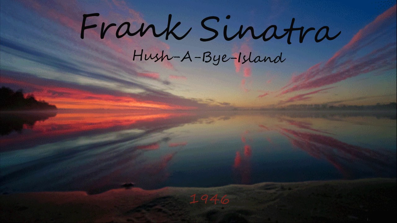 Frank Sinatra - Hush-A-Bye-Island - YouTube
