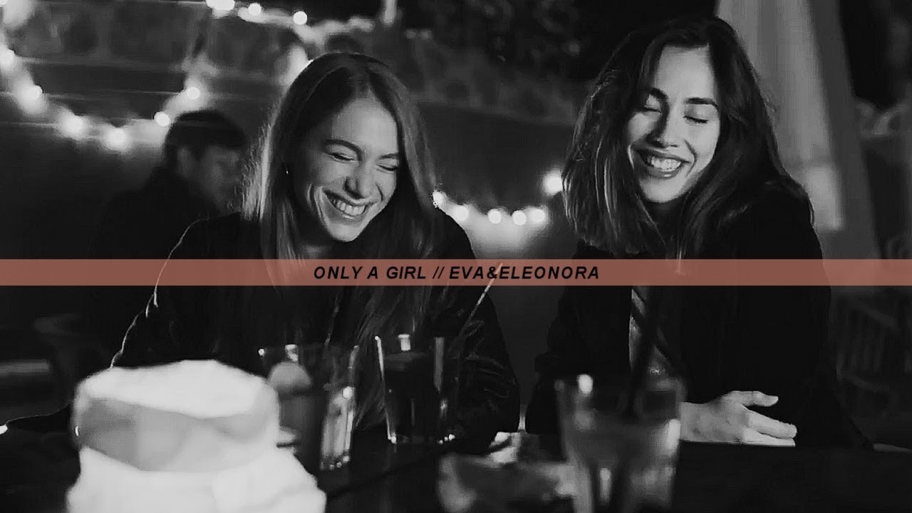 eva & eleonora | only a girl - YouTube
