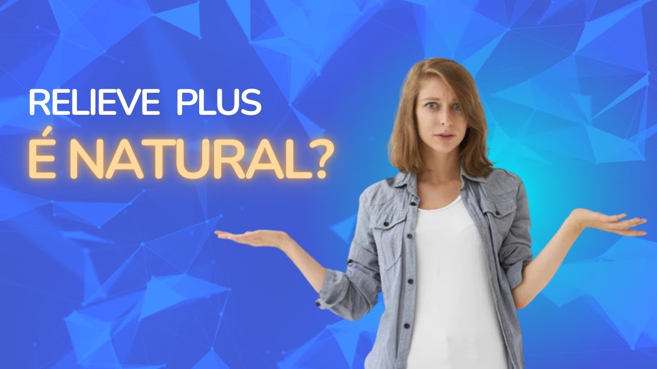 Relieve Plus é natural? Relieve Plus tem garantia? Relieve Plus e Isento de alérgenos? - YouTube