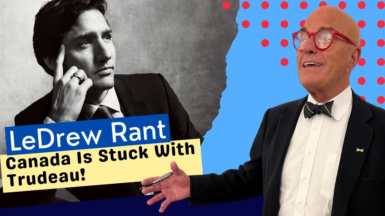 LeDrew Rant - Canada Is Stuck With Trudeau Until The Next Election ...